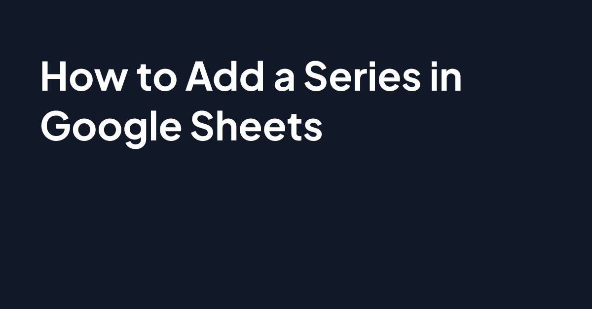 How to Add a Series in Google Sheets