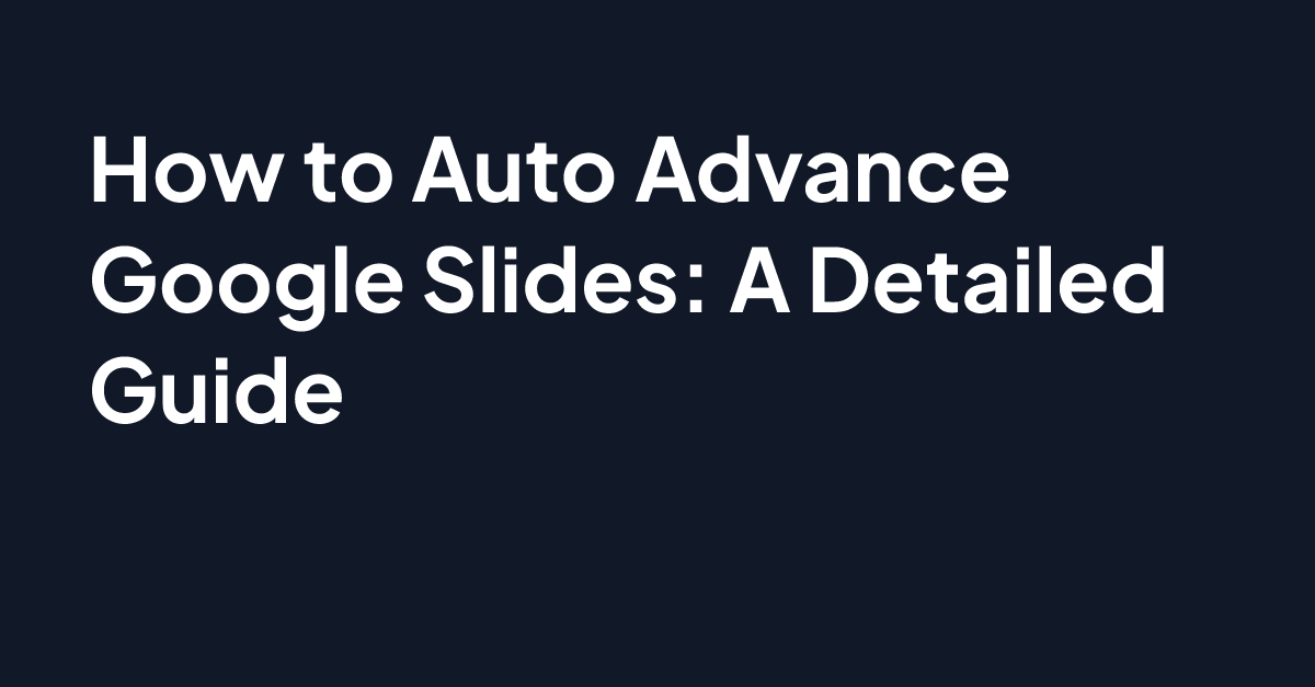 how-to-auto-advance-google-slides-a-detailed-guide
