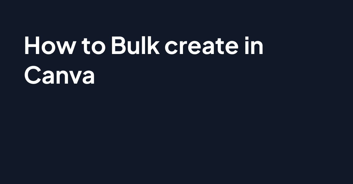 How to Bulk create in Canva