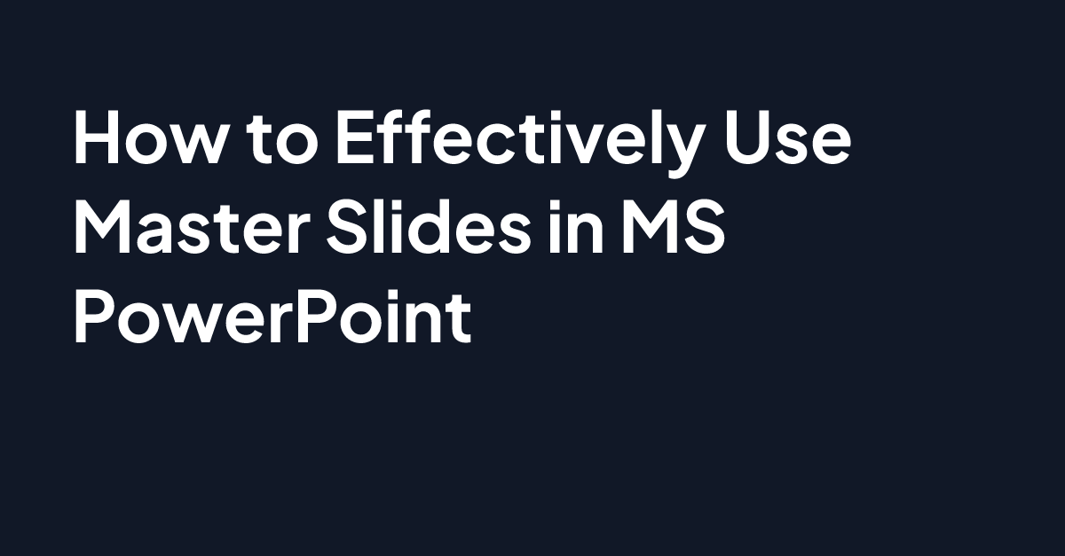 How to Effectively Use Master Slides in MS PowerPoint