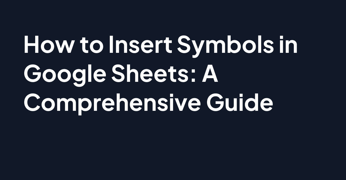 How to Insert Symbols in Google Sheets: A Comprehensive Guide