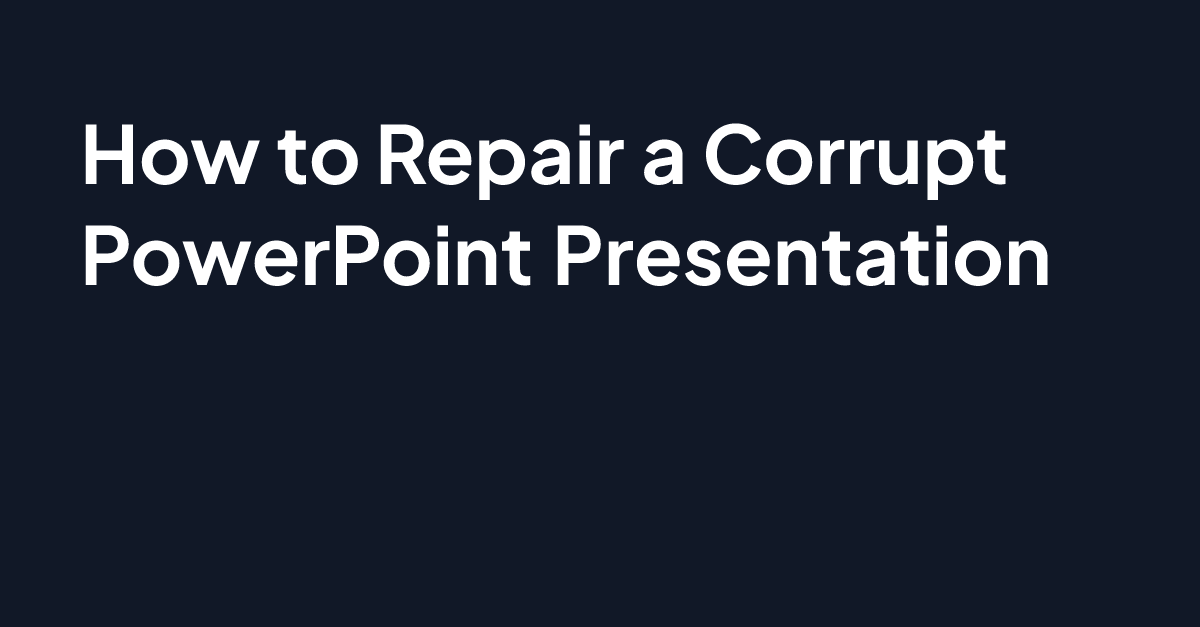 How to Repair a Corrupt PowerPoint Presentation