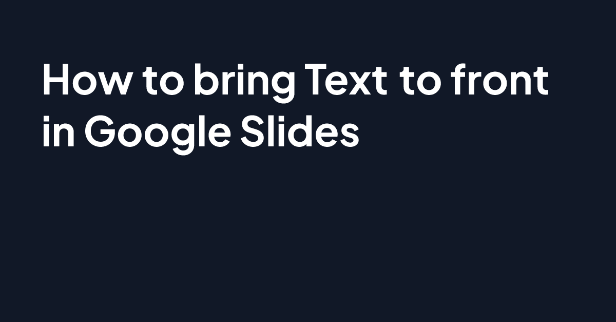 How to bring Text to front in Google Slides