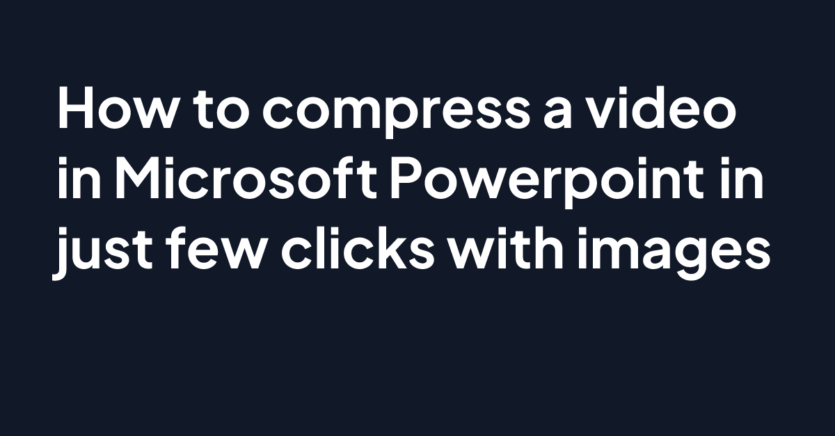 How to compress a video in Microsoft Powerpoint in just few clicks with ...