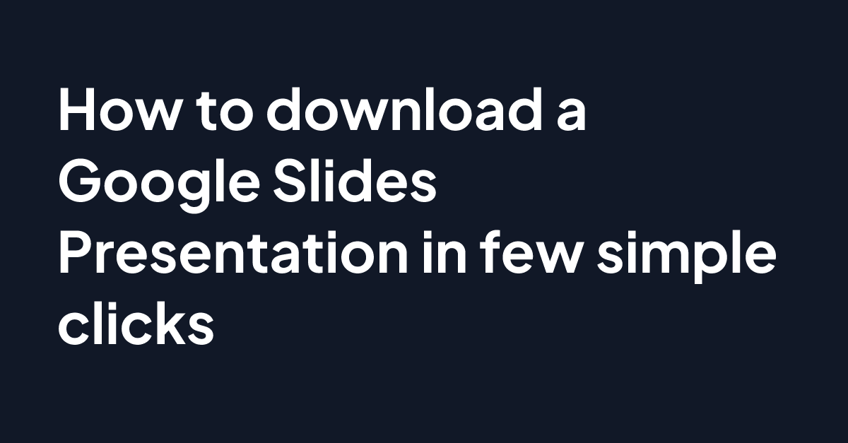 How to download a Google Slides Presentation in few simple clicks