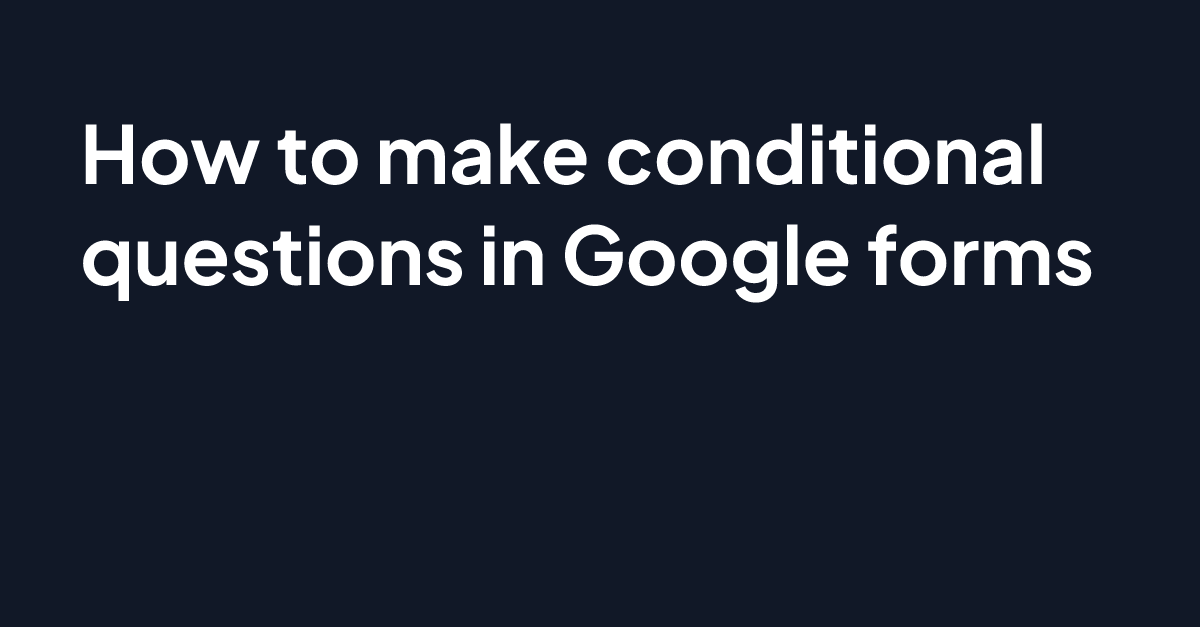 How to make conditional questions in Google forms