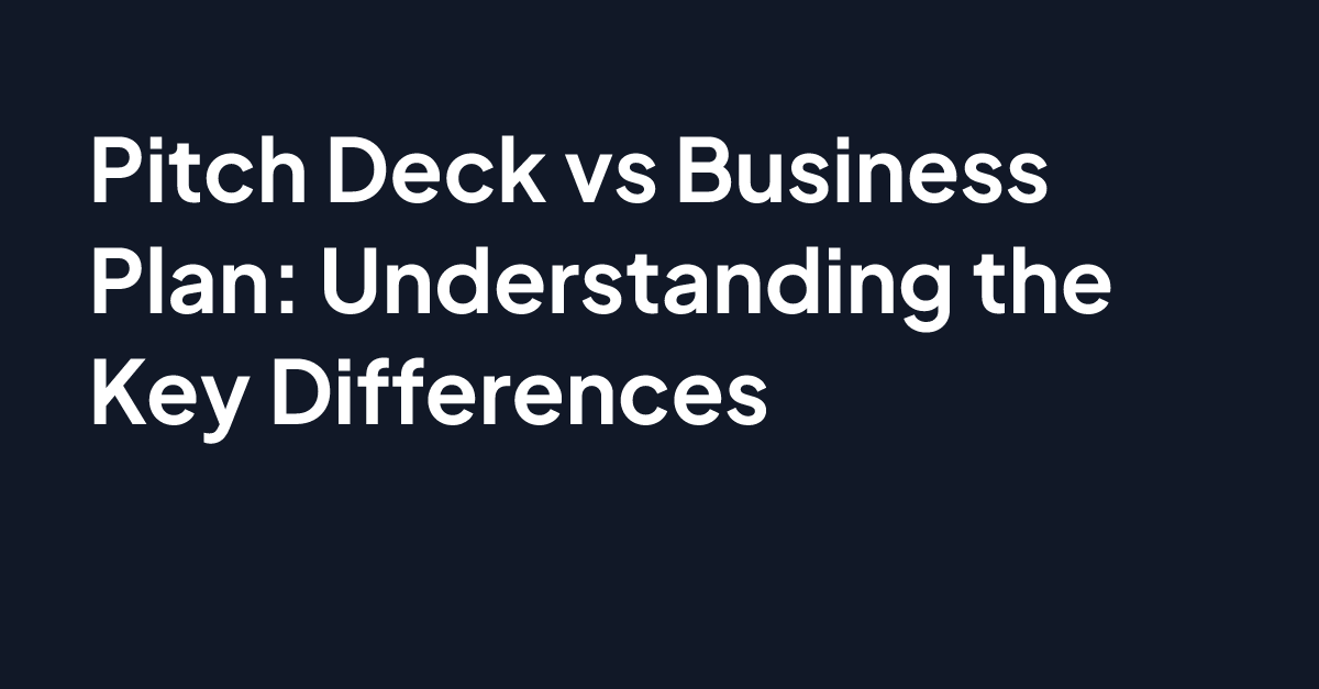 Pitch Deck vs Business Plan: Understanding the Key Differences