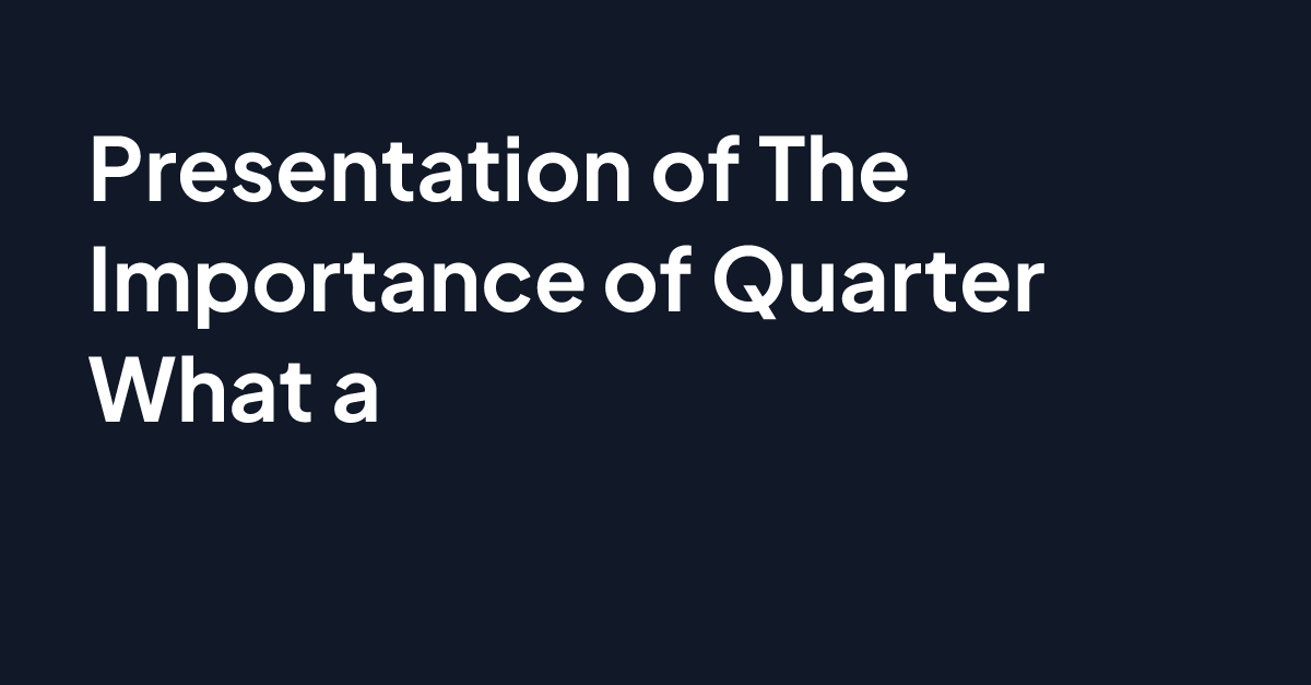 The Importance of Quarter What a