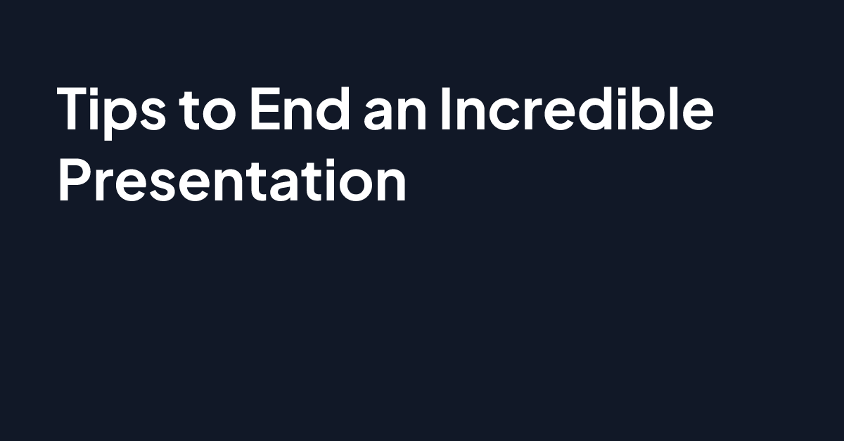 Tips to End an Incredible Presentation