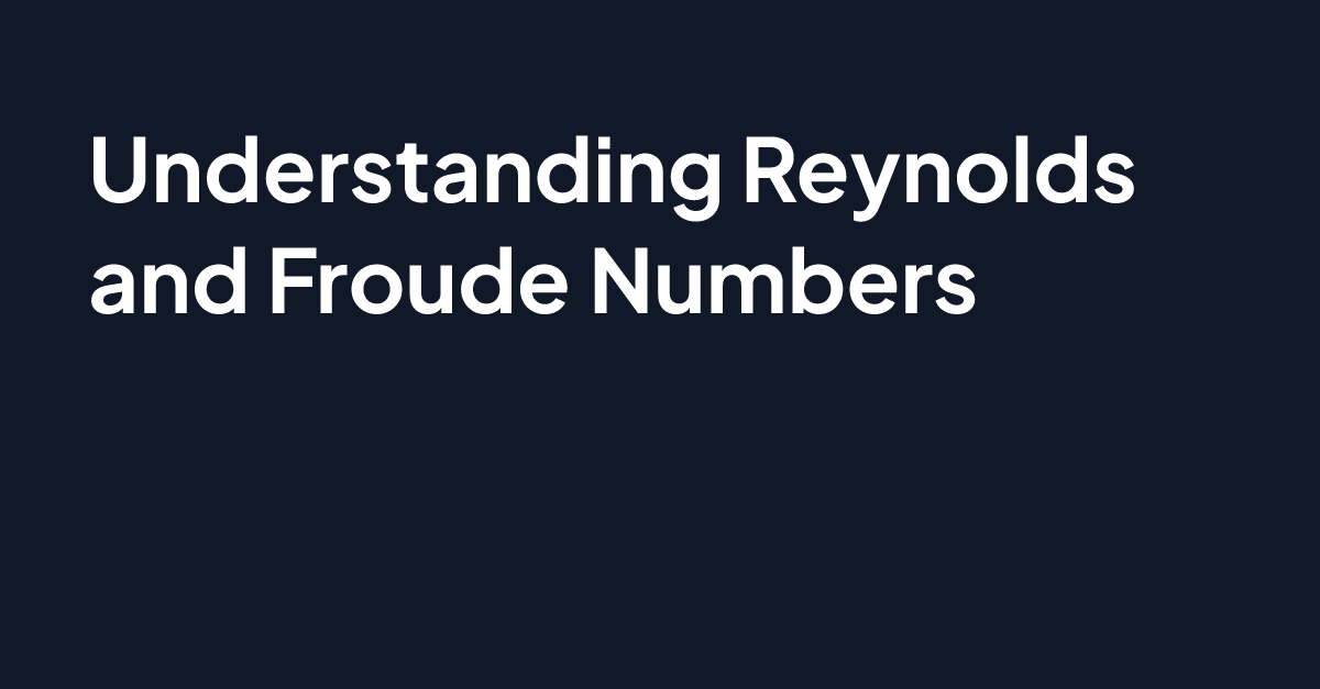 Understanding Reynolds and Froude Numbers